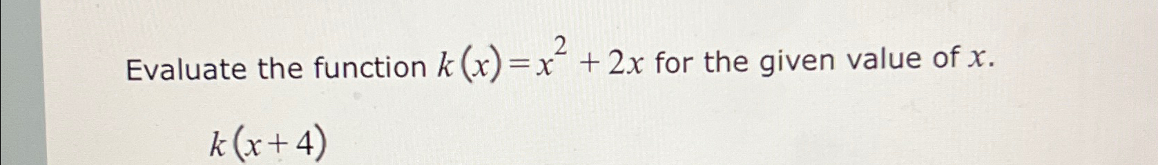 Solved Evaluate the function k(x)=x2+2x ﻿for the given value | Chegg.com