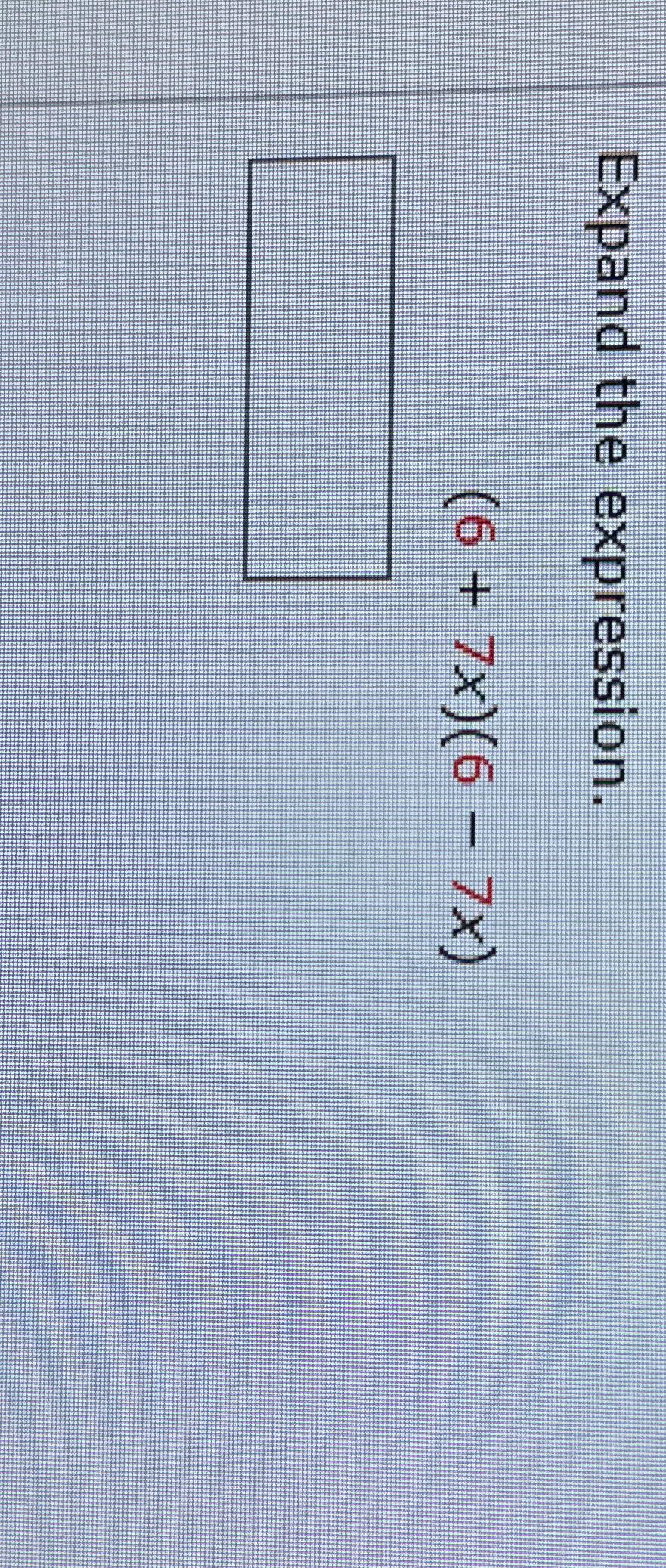 Solved Expand the expression.(6+7x)(6-7x) | Chegg.com