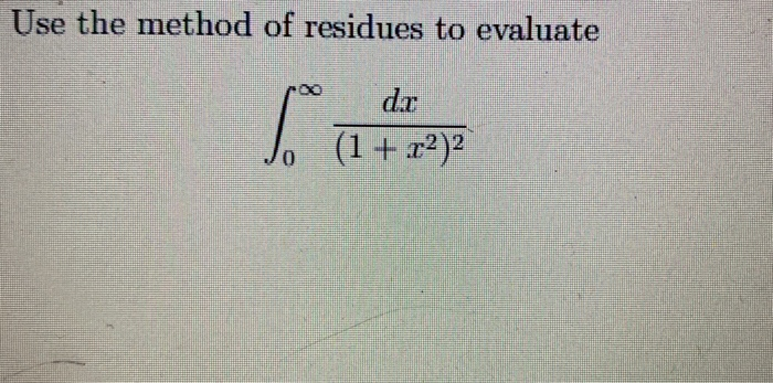 Solved Use the method of residues to evaluate | Chegg.com