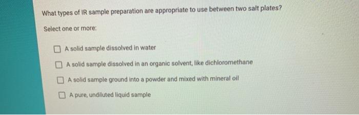Solved What types of IR sample preparation are appropriate | Chegg.com