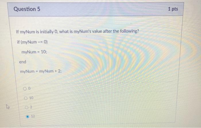 Solved Question 5 1 pts If myNum is initially o, what is | Chegg.com