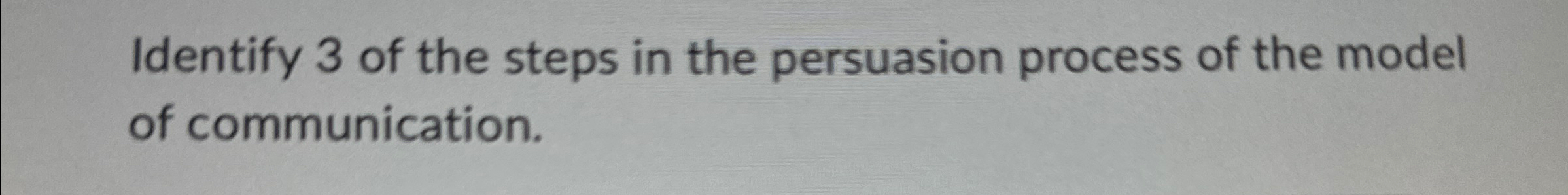 Solved Identify 3 ﻿of the steps in the persuasion process of | Chegg.com