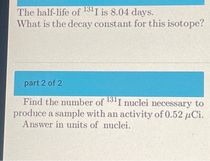 Solved The half-life of 131I is 8.04 days. What is the decay | Chegg.com