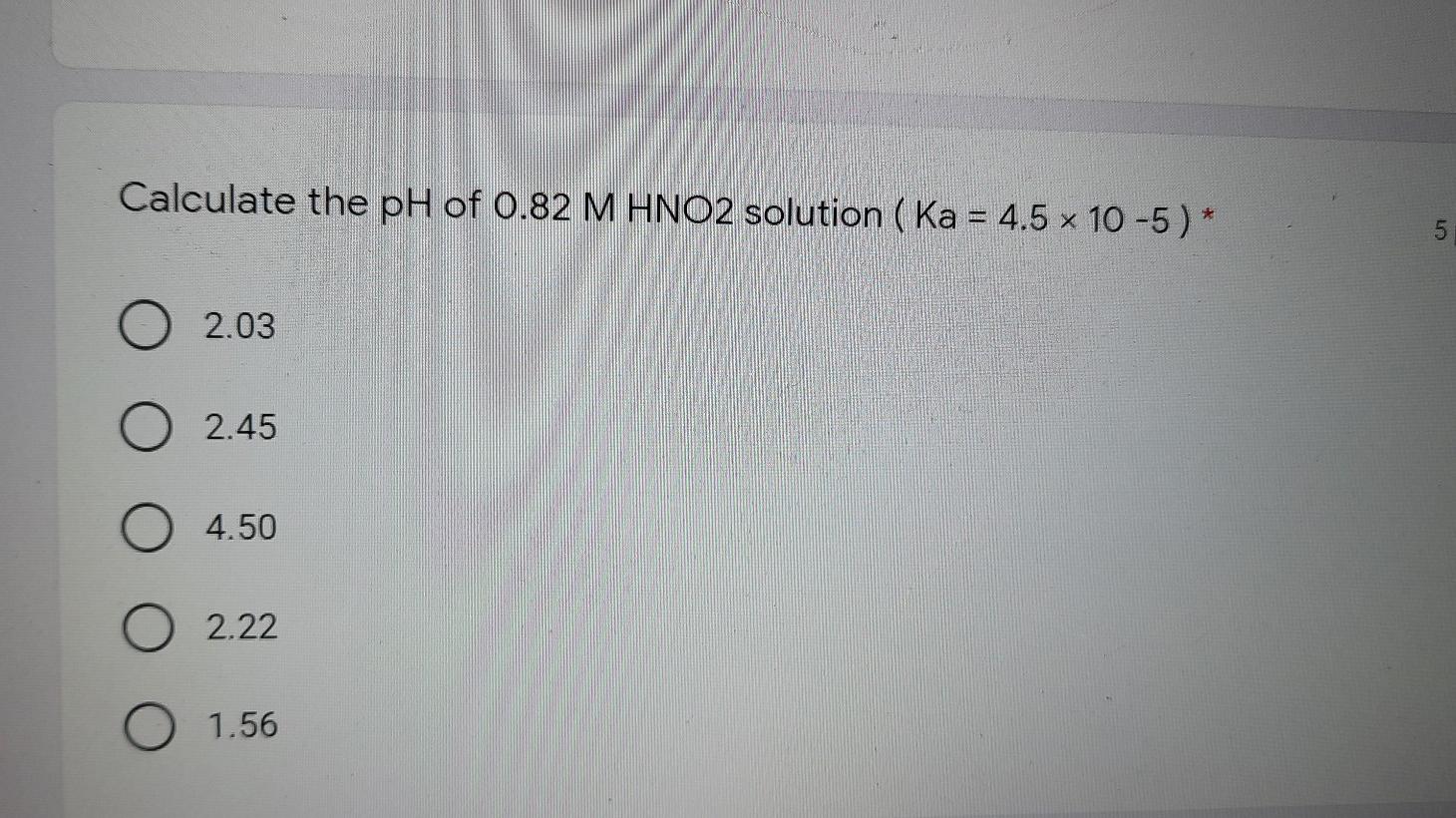Solved Calculate the pH of 0.82 M HNO2 solution (Ka = 4.5 x | Chegg.com