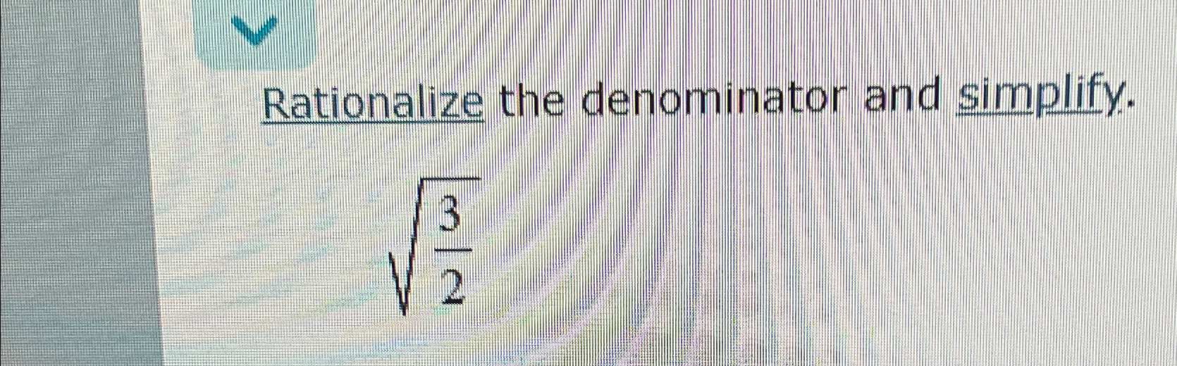 Solved Rationalize the denominator and simplify.322 | Chegg.com