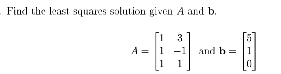 Solved Find the least squares solution given A and | Chegg.com