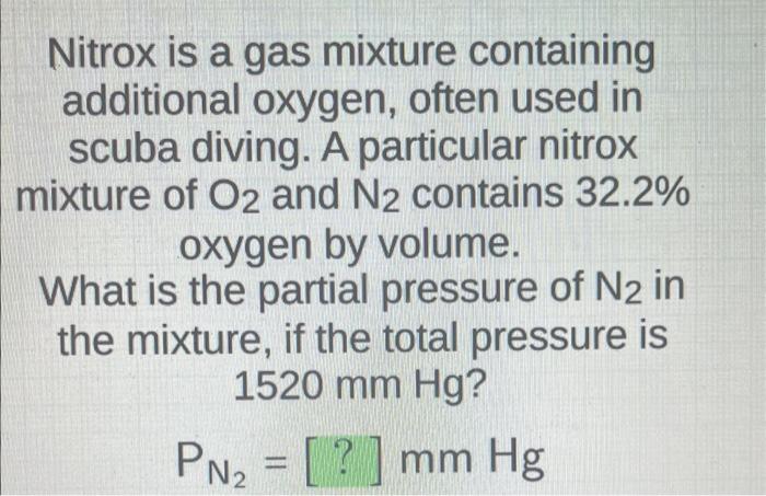 Solved Nitrox is a gas mixture containing additional oxygen, | Chegg.com