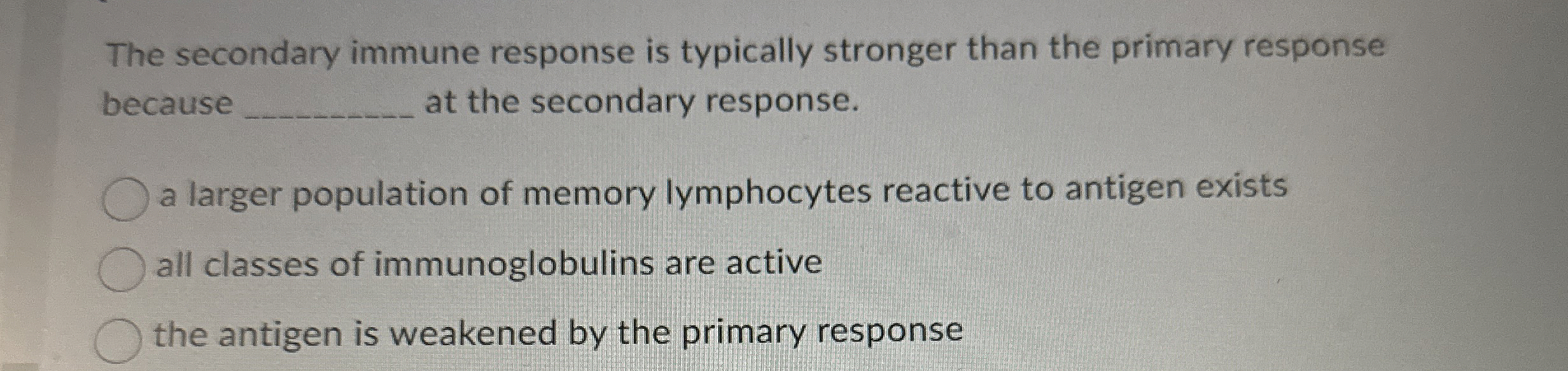 Solved The secondary immune response is typically stronger | Chegg.com
