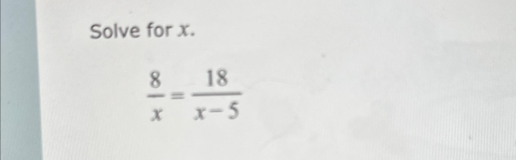 Solved Solve for x8x=18x-5 | Chegg.com