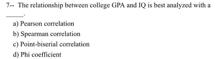 Solved 7-- The relationship between college GPA and IQ is | Chegg.com