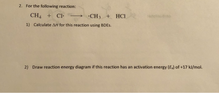 Solved 2. For the following reaction: CH4 + Cl -> CH3 + HCI | Chegg.com