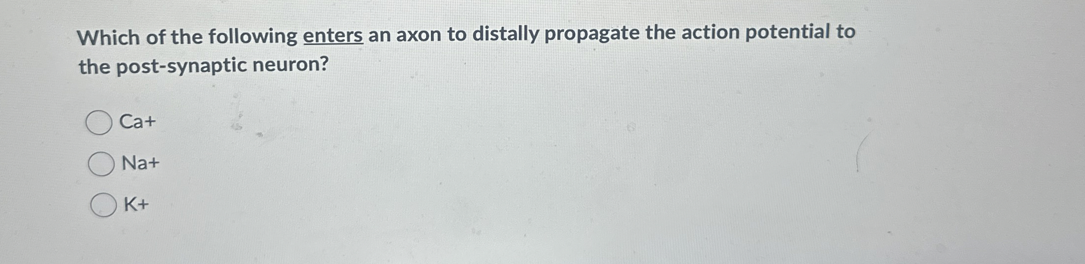 Solved Which of the following enters an axon to distally | Chegg.com