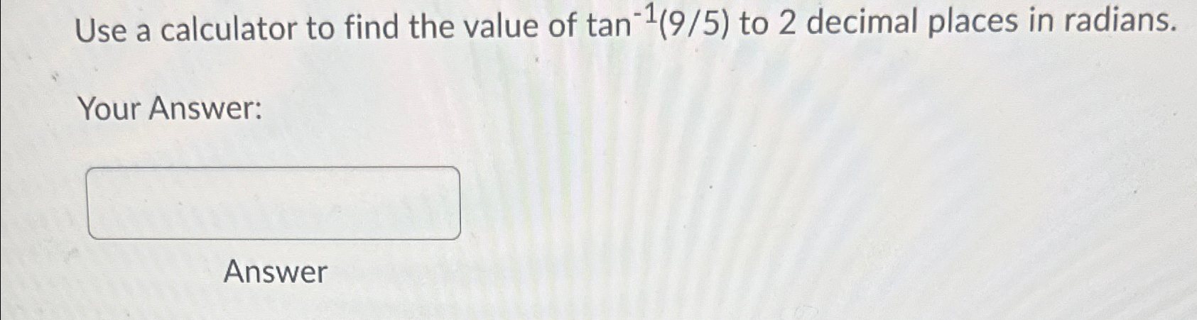 Solved Use a calculator to find the value of tan-1(95) ﻿to 2 | Chegg.com