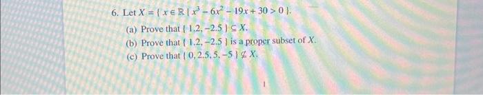 Solved 6. Let X = {xER | x² - 6x² - 19x + 30 >0}. (a) Prove | Chegg.com