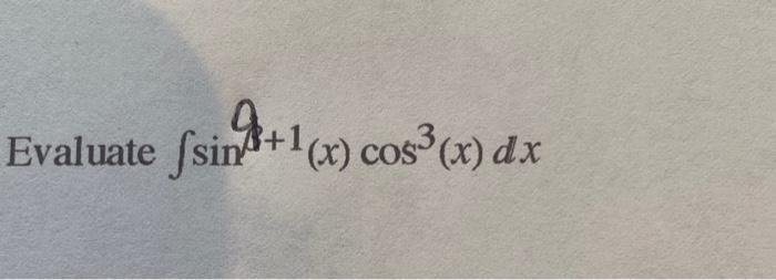Solved Evaluate ∫sin3+1(x)cos3(x)dx | Chegg.com