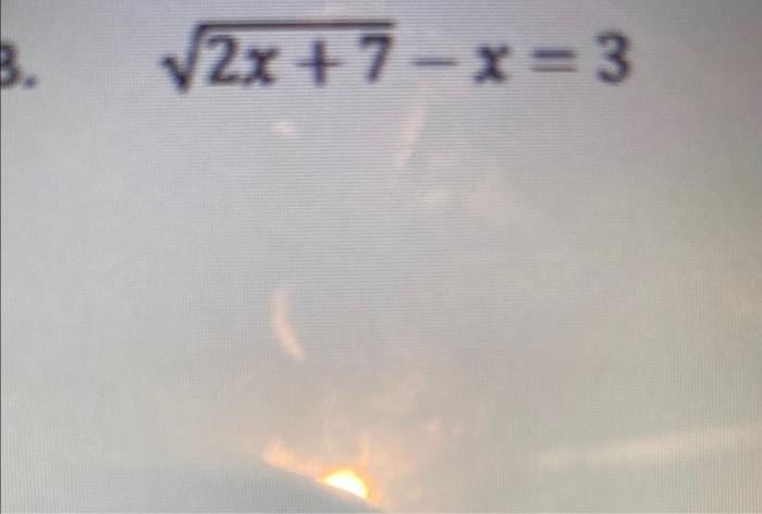 Solved 3. √√2x+7-x=3 | Chegg.com