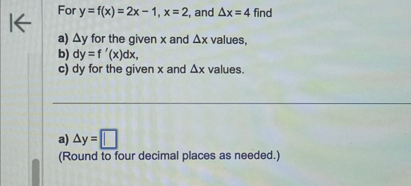 Solved For y=f(x)=2x-1,x=2, ﻿and Δx=4 ﻿finda) Δy ﻿for the | Chegg.com