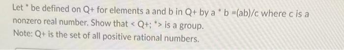 Solved nonzero real number. Show that Q+;∗ is a group. | Chegg.com