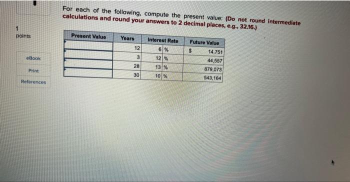 [Solved]: For each of the following, compute the present va