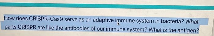 Solved How does CRISPR-Cas9 serve as an adaptive immune | Chegg.com