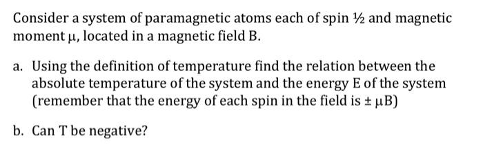 Solved Consider a system of paramagnetic atoms each of spin | Chegg.com