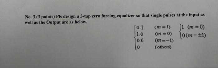 Solved No. 3 (3 points) Pls design a 3 -tap zero forcing | Chegg.com