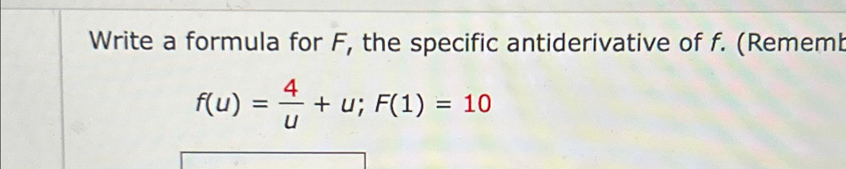 Solved Write a formula for F, ﻿the specific antiderivative | Chegg.com