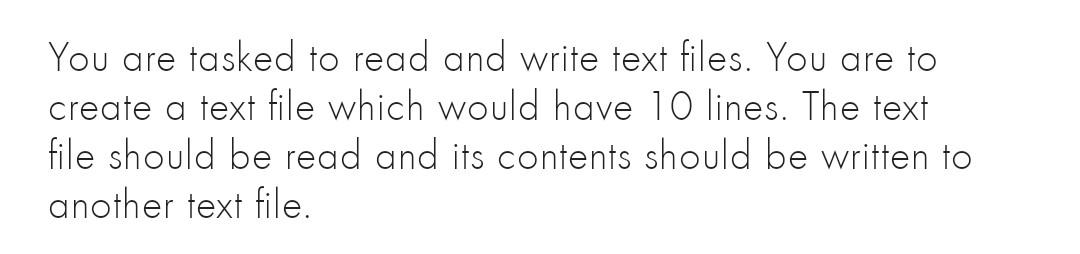 Solved You are tasked to read and write text files. You are | Chegg.com