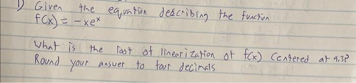 Solved what is the root of linearization of f(x) centered at | Chegg.com