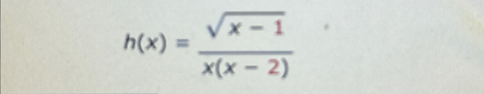 Solved h(x)=x-12x(x-2) ﻿ Find the domain | Chegg.com