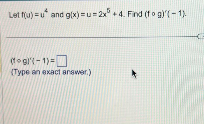 Solved Let f(u)=u4 and g(x)=u=2x5+4. Find (f∘g)′(−1). | Chegg.com