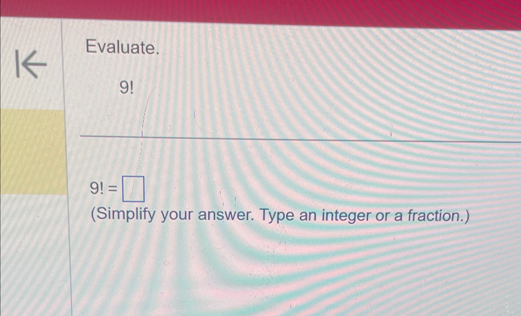 Solved Evaluate.9!9≠(Simplify your answer. Type an integer | Chegg.com