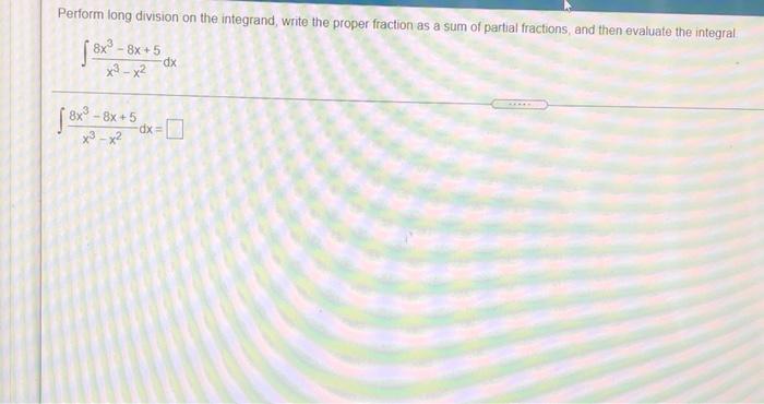 Solved Perform long division on the integrand, write the | Chegg.com