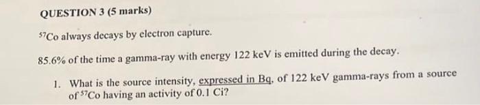 Solved QUESTION 3 (5 marks) 57 Co always decays by electron | Chegg.com