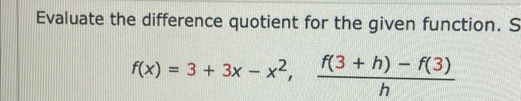 Solved Evaluate the difference quotient for the given | Chegg.com