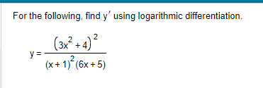Solved For the following, find y' ﻿using logarithmic | Chegg.com
