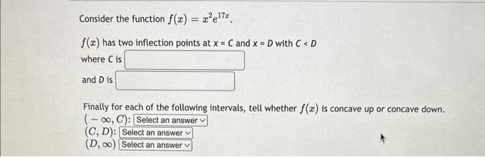 Solved Consider the function f(x)=x2e17x. f(x) has two | Chegg.com