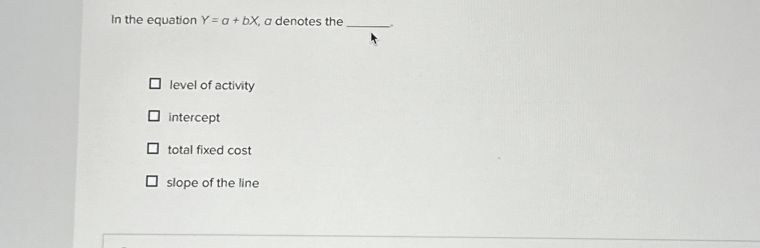 Solved In the equation Y=a+bx,a denotes thelevel of | Chegg.com