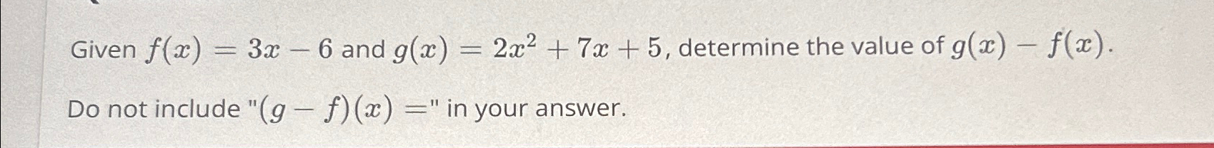 Solved Given f(x)=3x-6 ﻿and g(x)=2x2+7x+5, ﻿determine the | Chegg.com