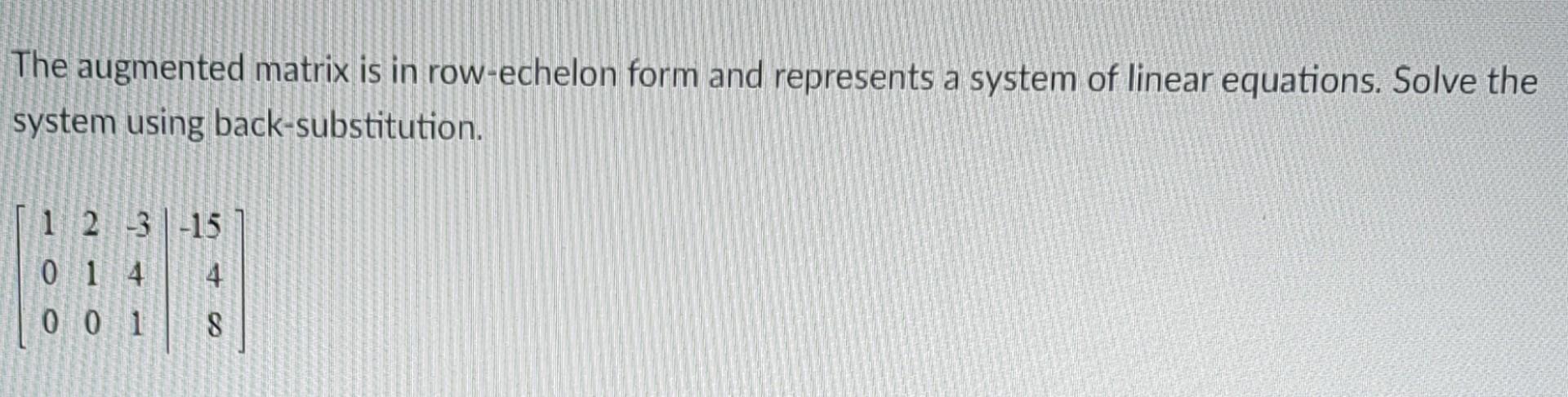 Solved The augmented matrix is in row-echelon form and | Chegg.com