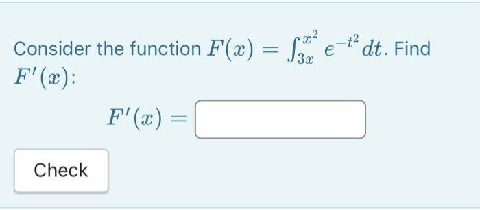 Solved Consider the function F(x)=∫3xx2e−t2dt. Find F′(x) : | Chegg.com