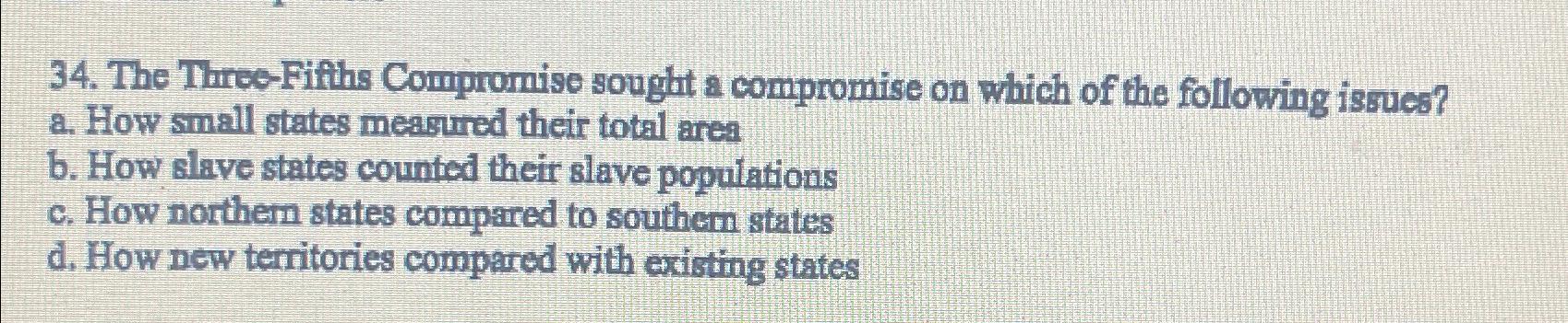 Solved The Three-Fifths Compromise sought a compromise on | Chegg.com
