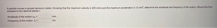 Solved A particle moves in simple harmonic motion, knowing | Chegg.com