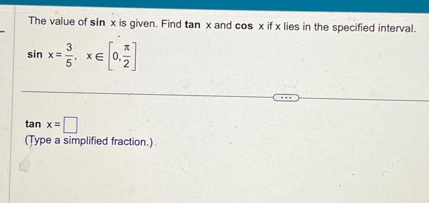 Solved The value of sinx ﻿is given. Find tanx ﻿and cosx ﻿if | Chegg.com