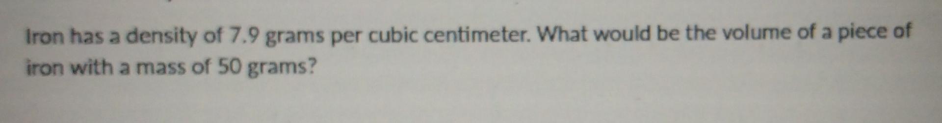Solved Iron has a density of 7.9 grams per cubic centimeter. | Chegg.com