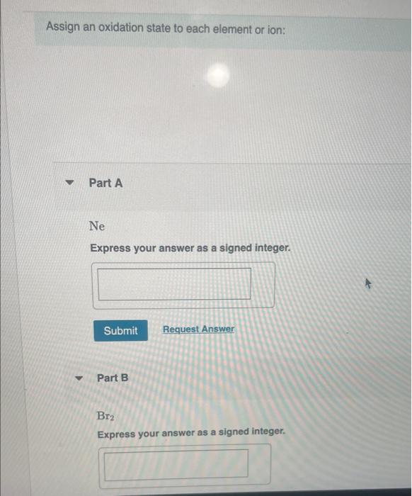 Solved Assign an oxidation state to each element or ion: | Chegg.com
