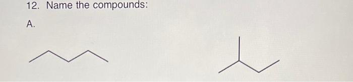 Solved 12. Name the compounds: | Chegg.com