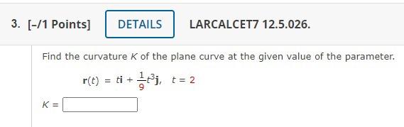 Solved Find the curvature K of the plane curve at the given | Chegg.com