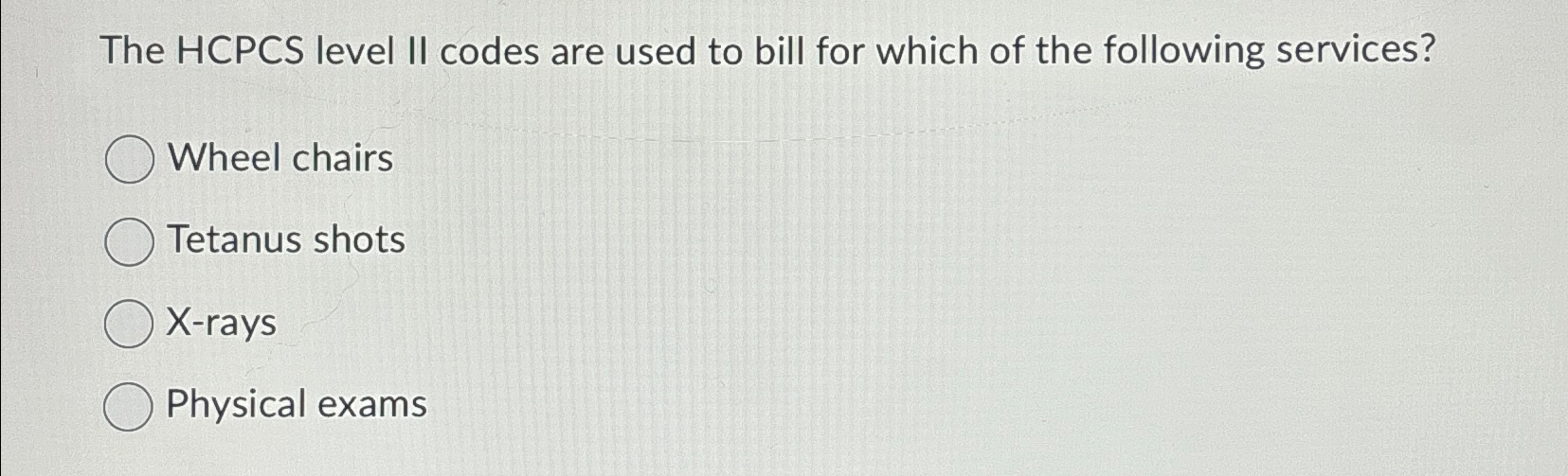 Solved The HCPCS level II codes are used to bill for which | Chegg.com