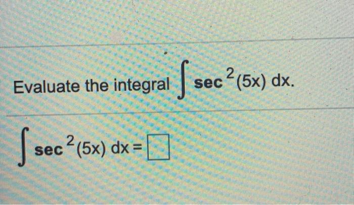 Solved Evaluate the integral ſ se | sec?(5x) dx. Ss sec | Chegg.com